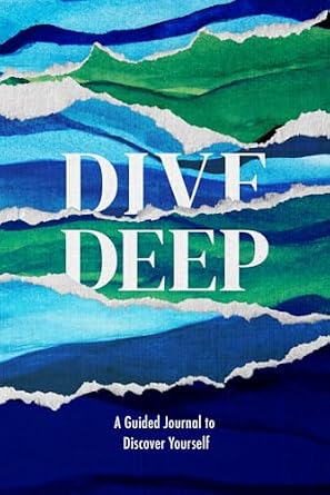 Dive Deep (A Guided Journal): Essays, Poems, and Prompts to Help You ...