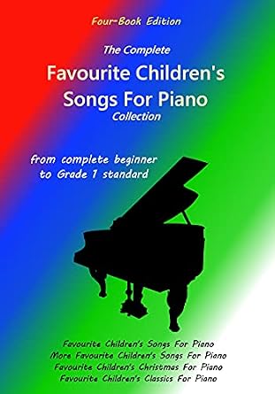 The Complete Favourite Children's Songs For Piano Collection (Four-Book ...