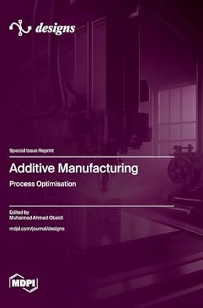 Buy Additive Manufacturing: Process Optimisation Book Online at Low ...