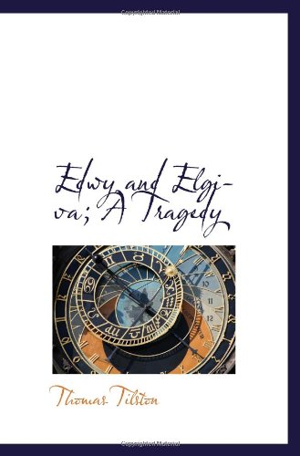 Amazon.com: Edwy and Elgiva; A Tragedy: 9781110982929: Tilston, Thomas ...