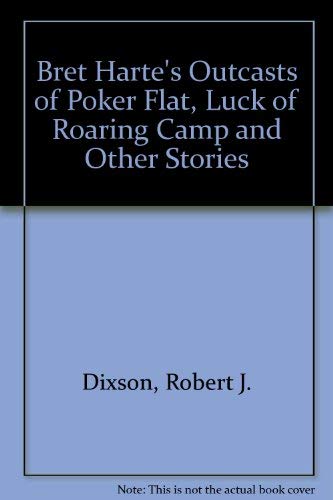 Bret Harte's Outcasts of Poker Flat, Luck of Roaring Camp and Other ...
