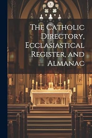 The Catholic Directory, Ecclasiastical Register, and Almanac: Anonymous ...
