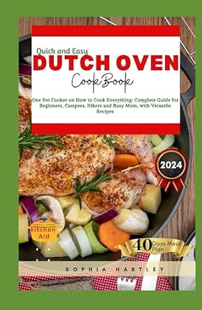 Quick and Easy Dutch Oven Cookbook: One Pot Cooker on How to Cook ...