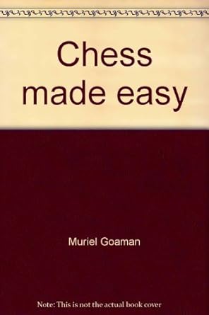 Chess made easy: An introductory guide to the manoeuvers of winning ...