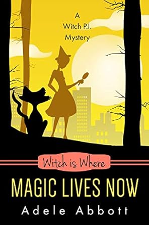 Witch Is Where Magic Lives Now (Witch P.I. Mysteries Book 37) eBook ...