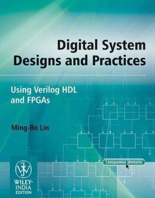 DIGITAL SYSTEM DESIGNS AND PRACTICES: USING VERILOG HDL AND FPGAs by MING-BO LIN (2012-07-31 ...