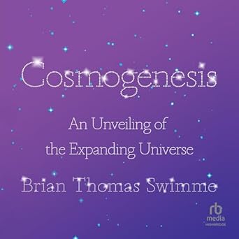 Cosmogenesis: An Unveiling of the Expanding Universe: Brian Thomas ...