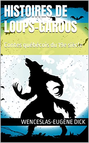 Histoires de loups-garous: Contes québécois du 19e siècle eBook : Dick ...