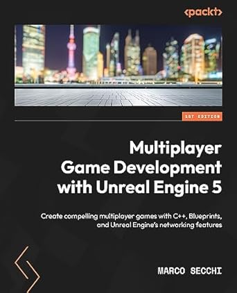 Multiplayer Game Development with Unreal Engine 5: Create compelling ...