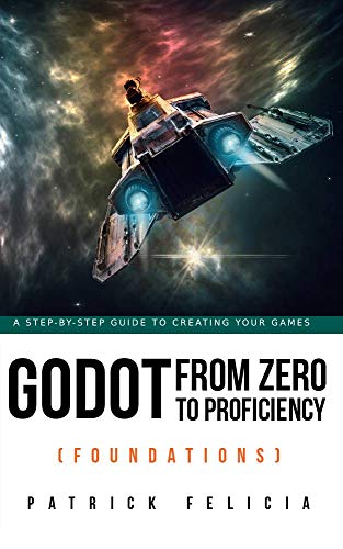 Godot from Zero to Proficiency (Foundations): A step-by-step guide to ...