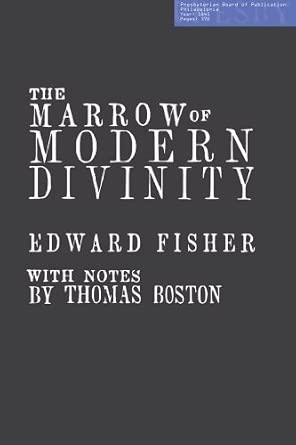 The Marrow of Modern Divinity (PROXY): Edward Fisher: 9781480058002 ...
