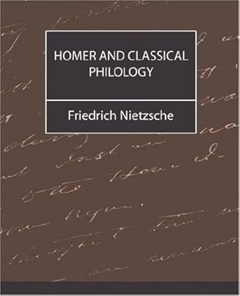 Homer and Classical Philology: Nietzsche, Friedrich Wilhelm ...