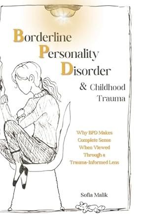 Borderline Personality Disorder and Childhood Trauma: Why BPD Makes ...