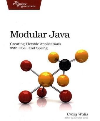 Modular Java: Creating Flexible Applications With OSGi and Spring: Walls, Craig: 9781934356401 ...