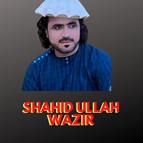 Écouter Shahid Ullah Wazir par Shahid Ullah Wazir sur Amazon Music Unlimited