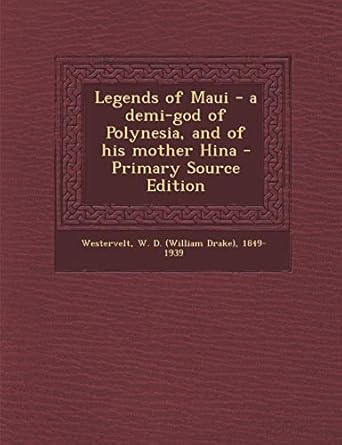 Legends of Maui - a demi-god of Polynesia, and of his mother Hina ...