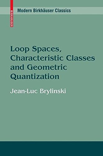 Loop Spaces, Characteristic Classes and Geometric Quantization (Modern Birkhäuser Classics ...