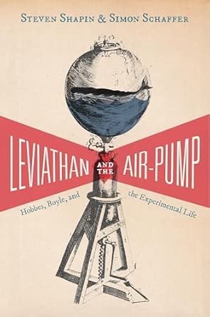 Leviathan and the Air-Pump: Hobbes, Boyle, and the Experimental Life ...