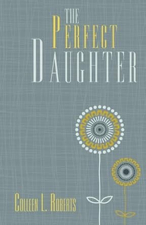 The Perfect Daughter: Roberts, Colleen L.: 9780741496737: Amazon.com: Books