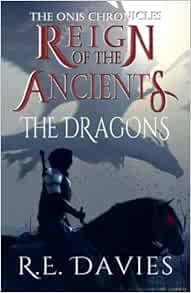 Reign of the Ancients: Part 2: The Dragons (The Onis Chronicles - A Fantasy Adventure Series ...