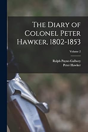 Amazon.com: The Diary of Colonel Peter Hawker, 1802-1853; Volume 2: ...