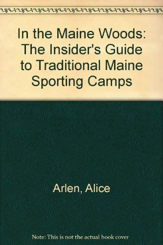 In the Maine Woods: The Insider's Guide to Traditional Maine Sporting ...