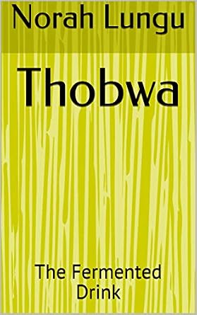 Thobwa: The Fermented Drink eBook : Lungu, Norah: Amazon.in: Kindle Store