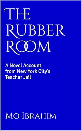 The Rubber Room: A Novel Account from New York City’s Teacher Jail ...