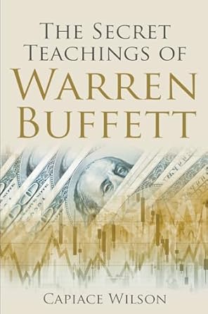 The Secret Teachings of Warren Buffett: Wilson, Capiace: 9798215405260 ...