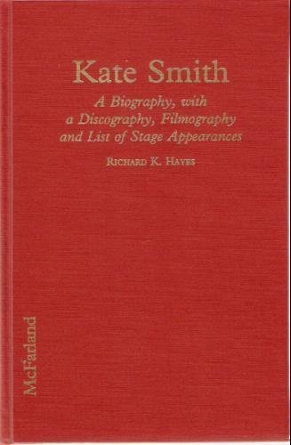 Kate Smith: A Biography, With a Discography, Filmography and List of ...