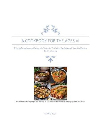 A Cookbook For The Ages VI: Knights Templars and Moors In Spain to Tex ...