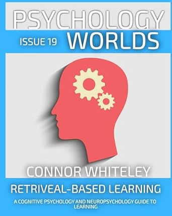 Issue 19: Retrieval-Based Learning A Cognitive And Neuropsychology ...