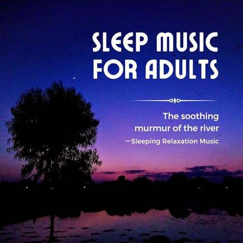 Play Sleep Music for Adults -The soothing murmur of the river- by ...