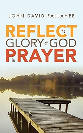 REFLECT the Glory of God in Prayer: How to transform your prayer life ...