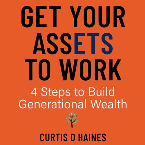 Amazon.com: Get Your Assets to Work: 4 Steps to Build Generational ...