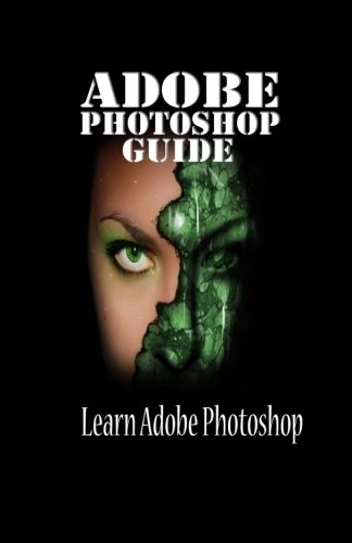 Adobe Photoshop Guide: Learn Adobe Photoshop (Beginners guide for ...