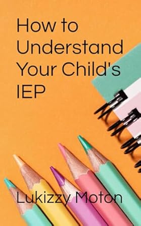 How to Understand Your Child's IEP: Amazon.co.uk: Moton, Lukizzy ...