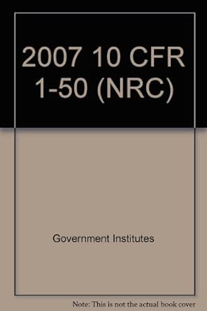 2007 10 CFR 1-50 (NRC): Government, Federal: 9781591915737: Amazon.com ...