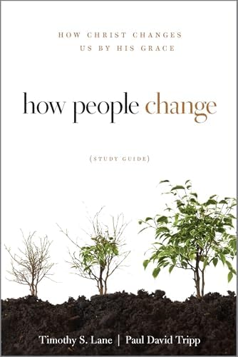 How People Change Study Guide: How Christ Changes Us by His Grace: Lane ...