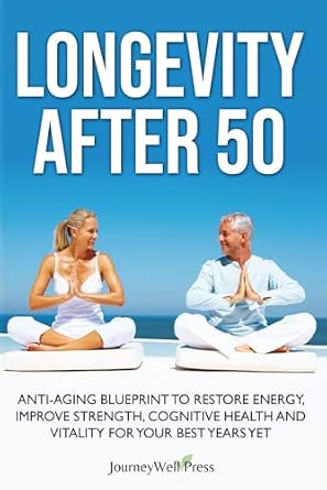 Amazon.com: LONGEVITY AFTER 50: ANTI-AGING BLUEPRINT TO RESTORE ENERGY ...