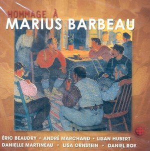 Hommage a Marius Barbeau: Barbeau, Beaudry, Marchand, Ornstein ...