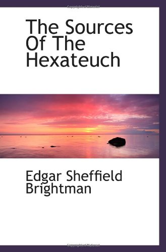 The Sources Of The Hexateuch: Brightman, Edgar Sheffield: 9781113470782 ...