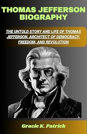 Amazon.com: Thomas Jefferson Biography: The Untold Story and Life of ...