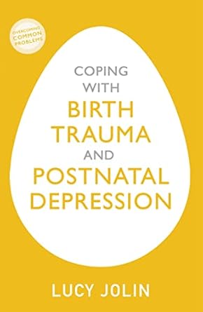 Coping with Birth Trauma and Postnatal Depression (Overcoming Common ...