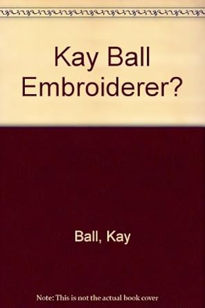 Kay Ball Embroiderer?: Ball, Kay, Draper, Jean, Ball, Michael, Read ...