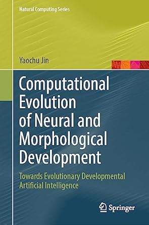 Buy Computational Evolution of Neural and Morphological Development: Towards Evolutionary ...