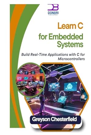 Learn C for Embedded Systems: Build Real-Time Applications with C for Microcontrollers ...
