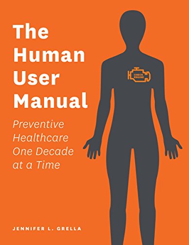 The Human User Manual: Preventive Healthcare One Decade At a Time ...