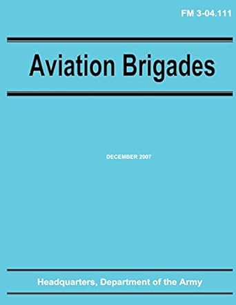 Aviation Brigades (FM 3-04.111): Army, Department of the: 9781480265974 ...