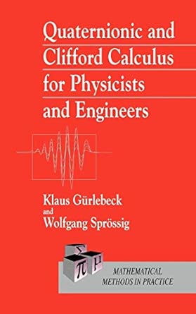 Quaternionic and Clifford Calculus for Physicists and Engineers ...